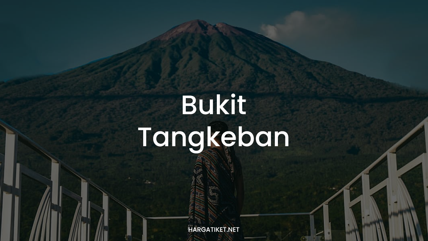 √ BUKIT TANGKEBAN: Aktivitas & Tiket Masuk 2026